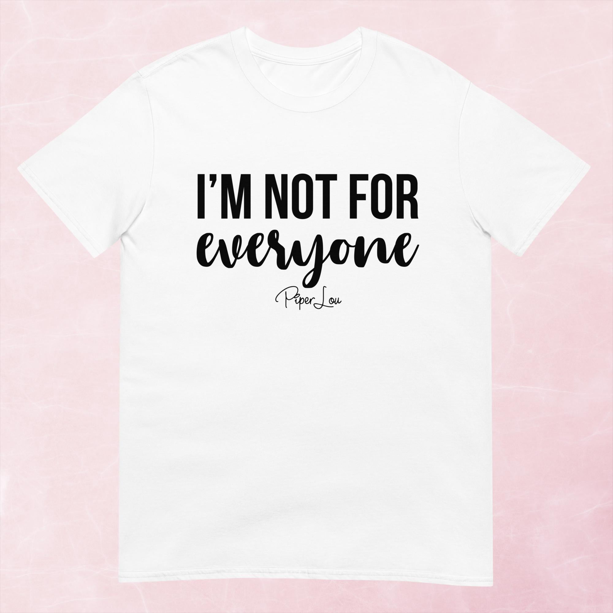 I'm Not For Everyone Classic Tee – Piper Lou Collection